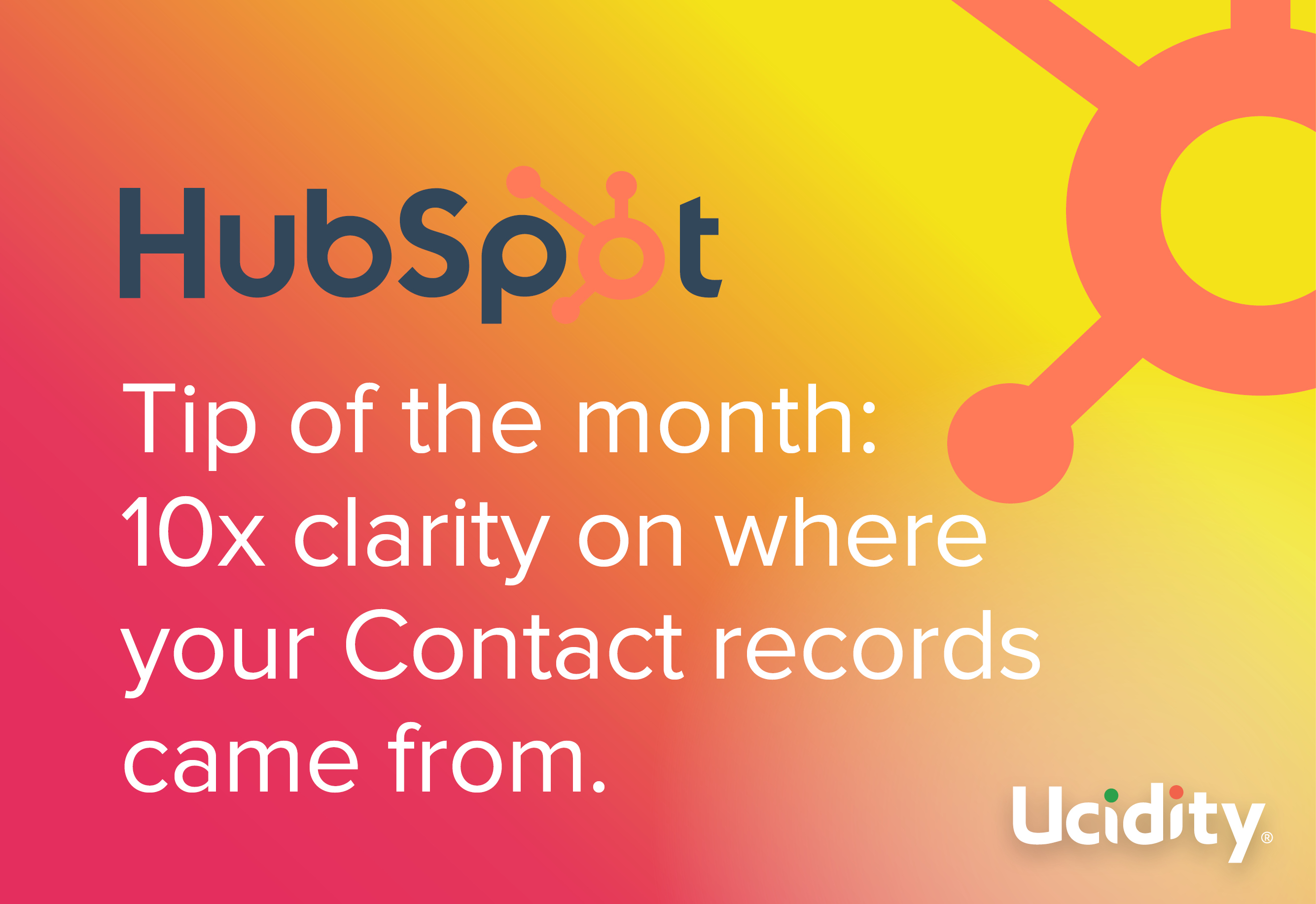 HubSpot Tip of the Month - March 2024: 10x clarity on where your Contact records came from